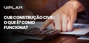 CUB Construção Civil: O que é? Como funciona? Entenda!